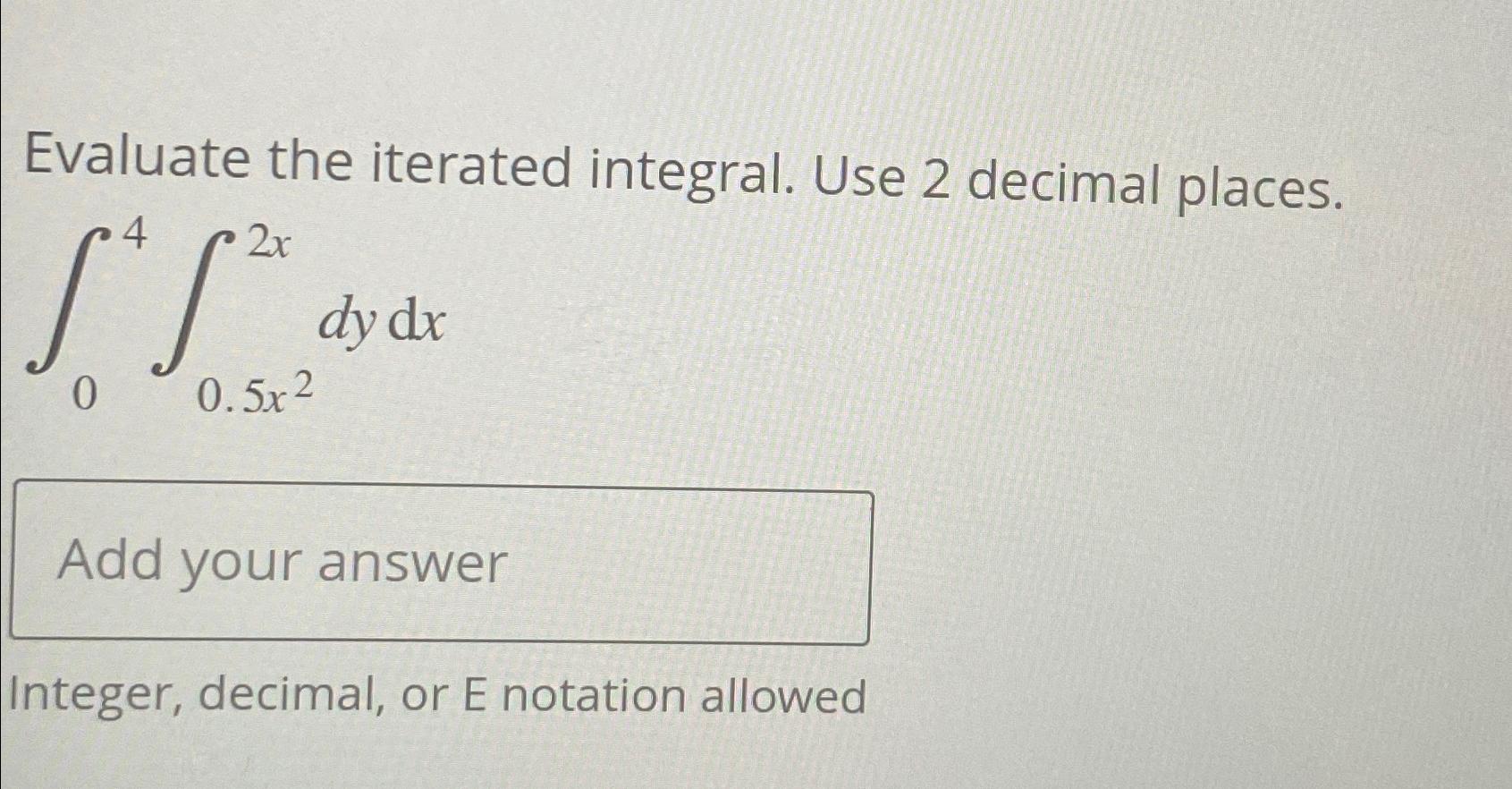 Solved Evaluate the iterated integral. Use 2 ﻿decimal | Chegg.com