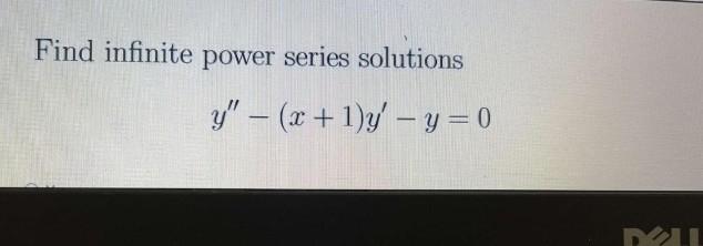 Solved Find infinite power series solutions y" — (x + 1)y' – | Chegg.com