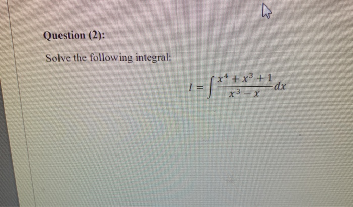 Solved Question (2): Solve the following integral: | Chegg.com