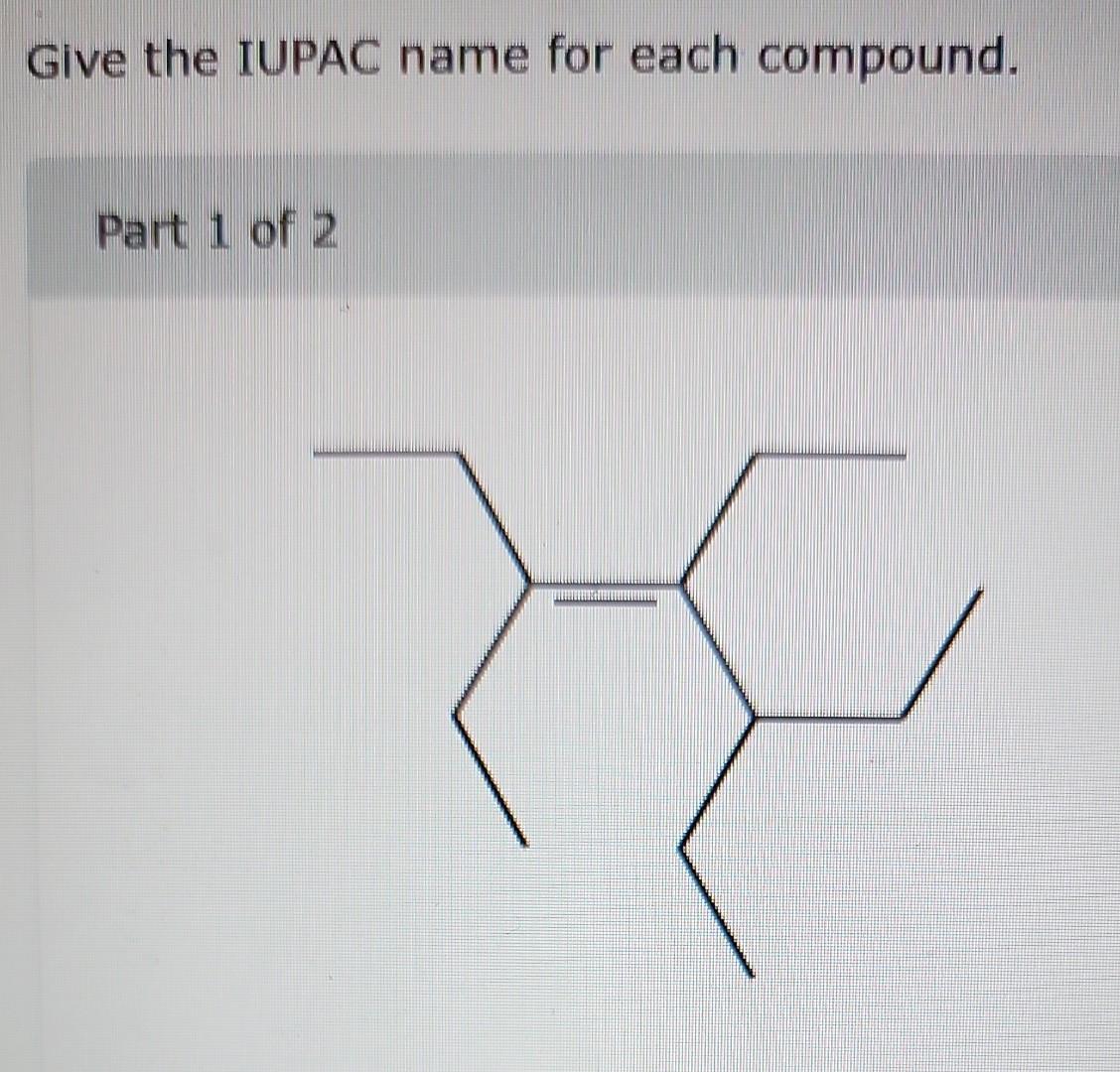 Solved Give the IUPAC name for each compound. Part 1 of 2 | Chegg.com