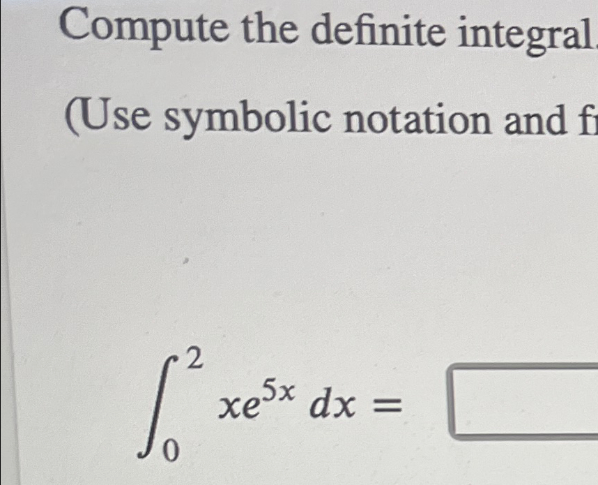 Solved Compute the definite integral(Use symbolic notation | Chegg.com