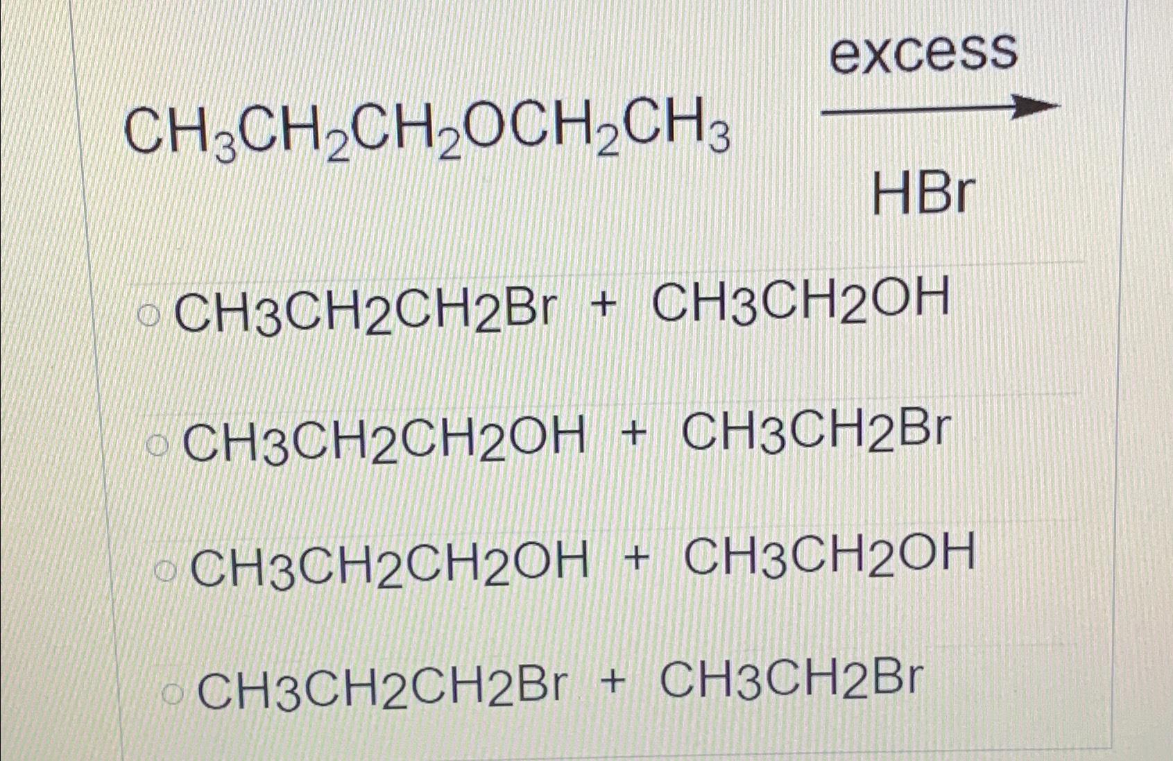 Solved CH3CH2CH2OCH2CH3longrightarrowHBr? excess CH3CH2CH2Br | Chegg.com