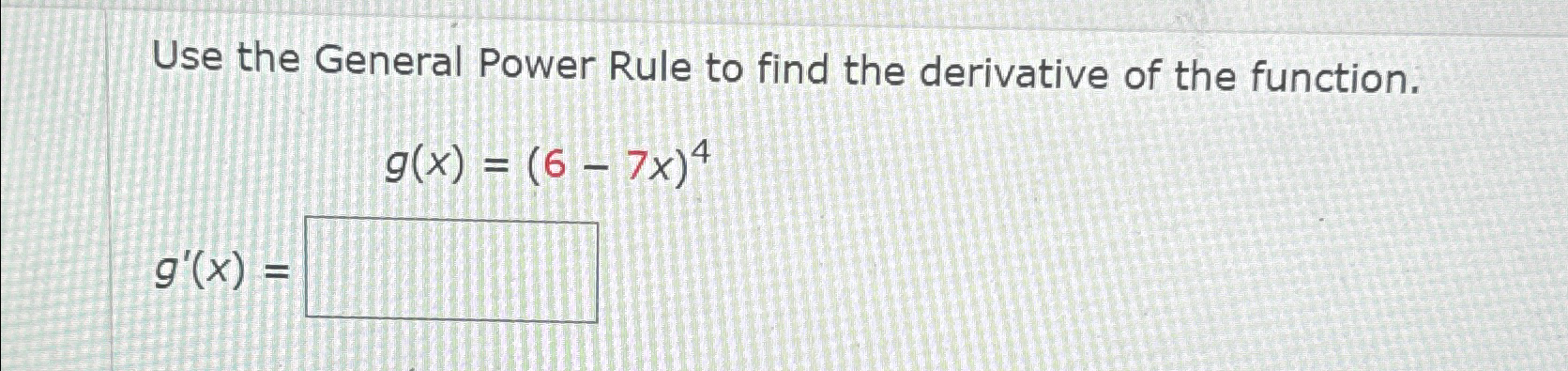 Solved Use the General Power Rule to find the derivative of | Chegg.com