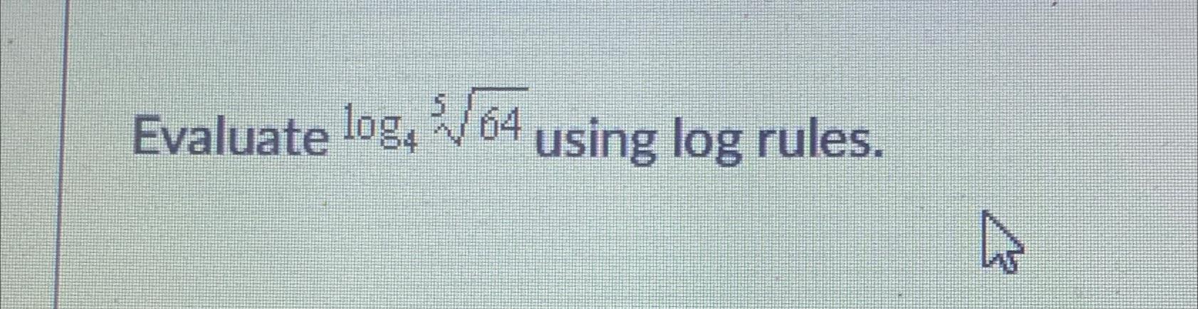 Solved Evaluate log4645 ﻿using log rules. | Chegg.com