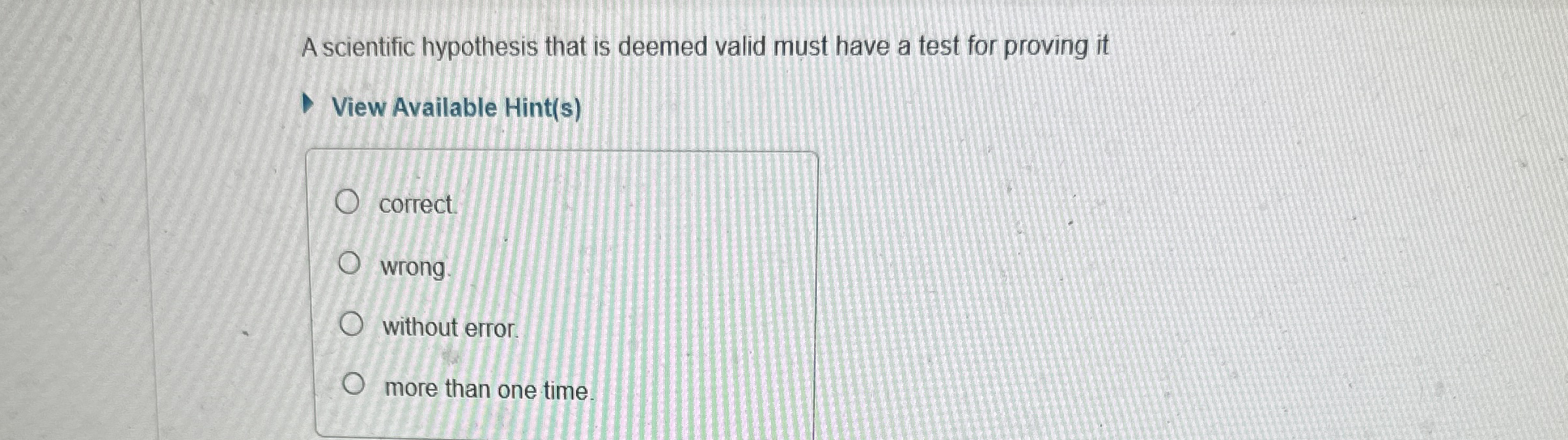 Solved A scientific hypothesis that is deemed valid must | Chegg.com