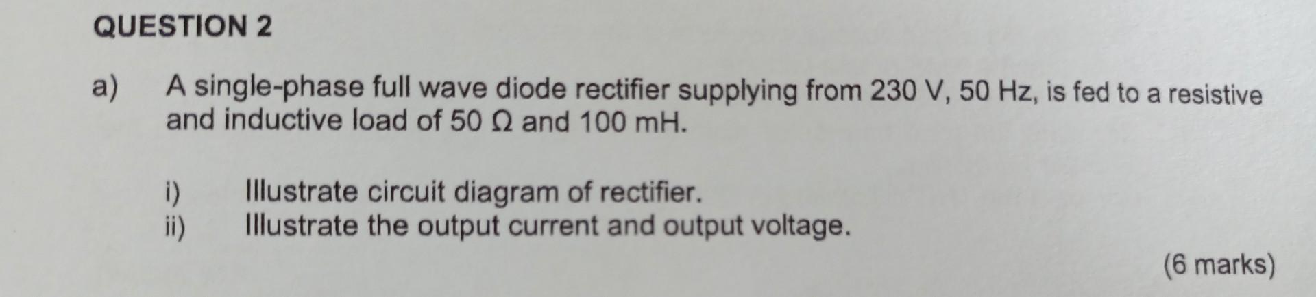Solved a) A single-phase full wave diode rectifier supplying | Chegg.com