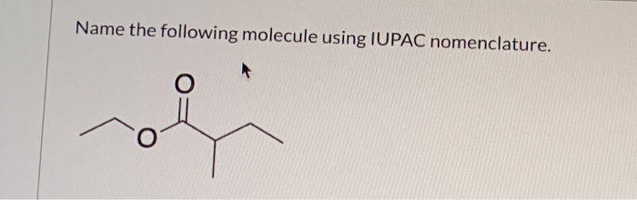Solved Name the following molecule using IUPAC nomenclature. | Chegg.com