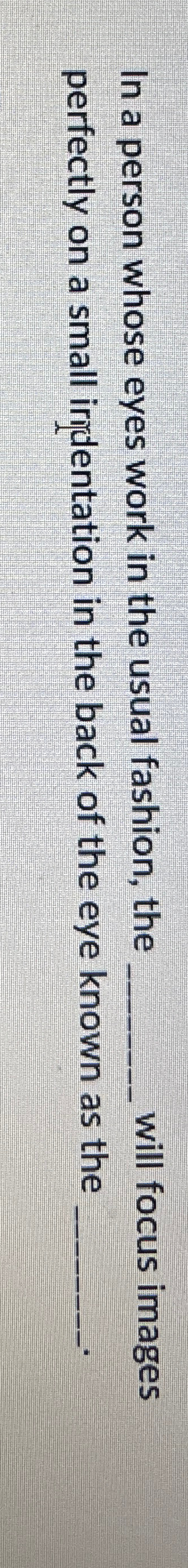 Solved In a person whose eyes work in the usual fashion, the | Chegg.com