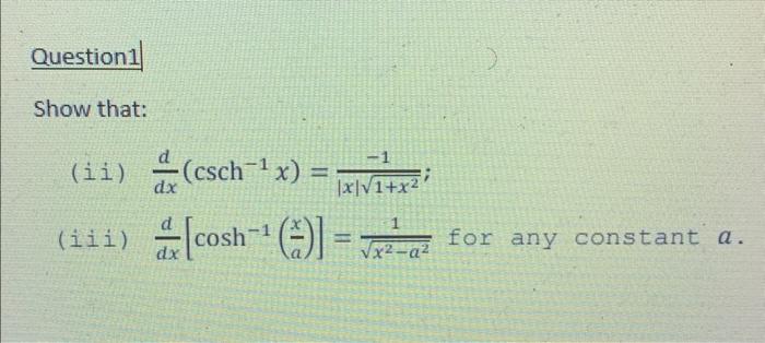 Solved Question 1 Show that: (ii) dxd(csch−1x)=∣x∣1+x2−1 | Chegg.com