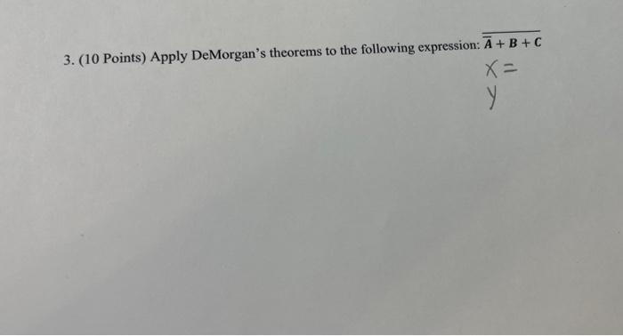 Solved 3. (10 Points) Apply DeMorgan's theorems to the | Chegg.com