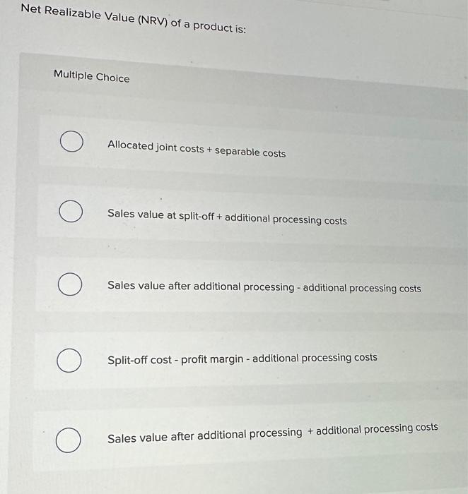 Solved Net Realizable Value (NRV) of a product is: Multiple | Chegg.com