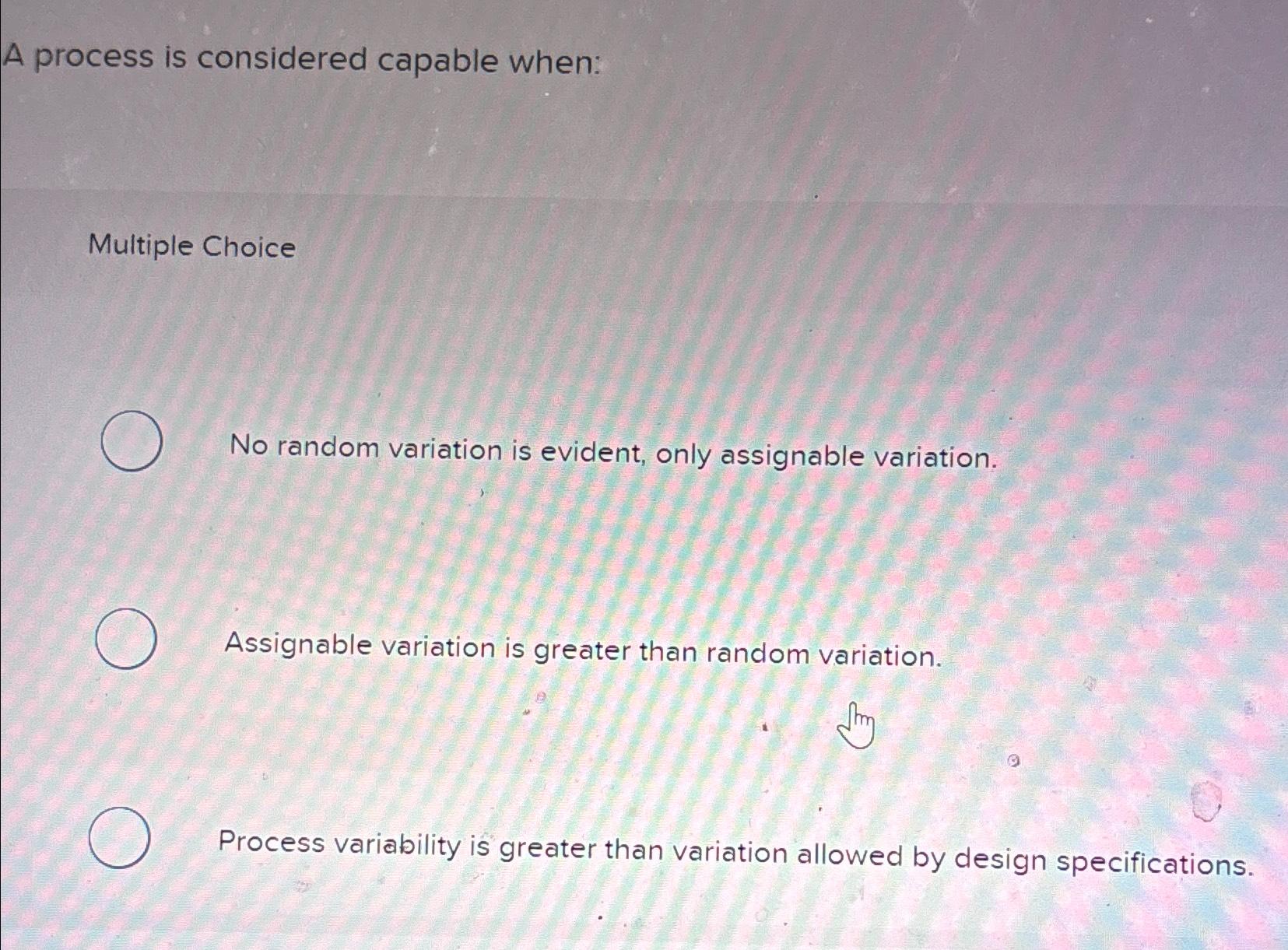 Solved A process is considered capable when:Multiple | Chegg.com