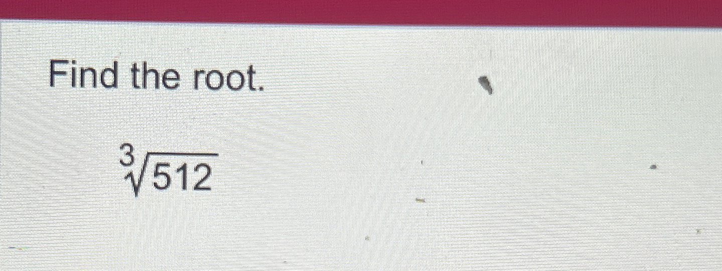 Solved Find the root.5123 | Chegg.com