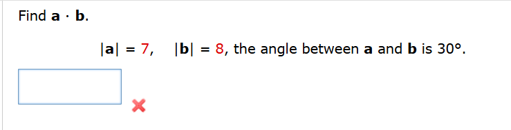 Solved Find a*b.|a|=7,|b|=8, ﻿the angle between a and b ﻿is | Chegg.com