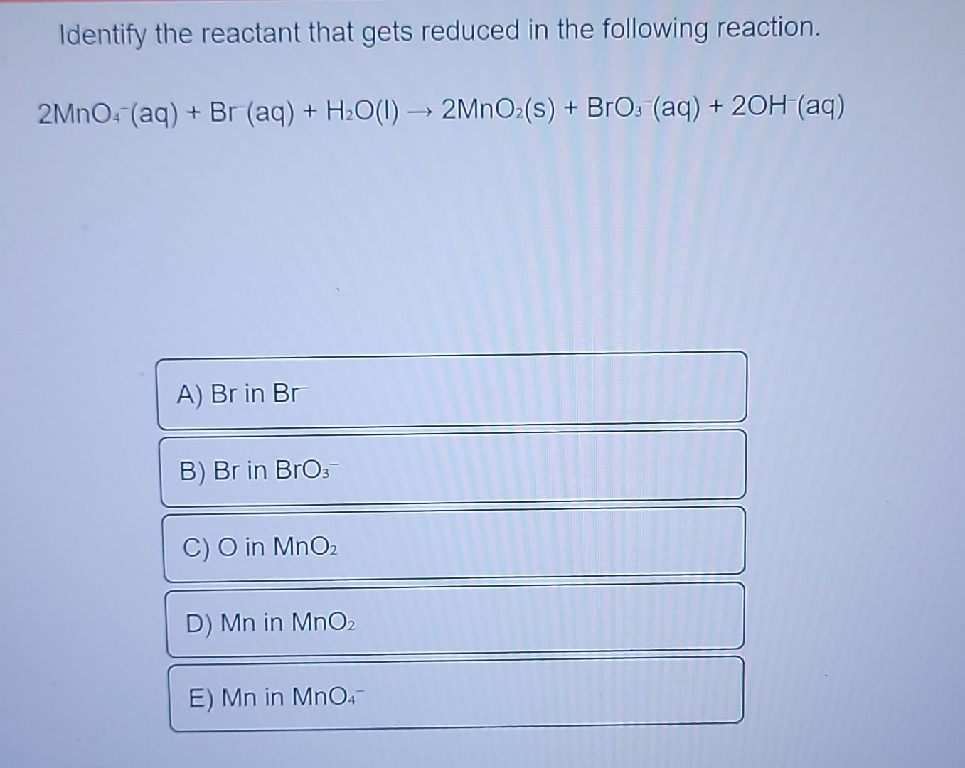 Solved Identify the reactant that gets reduced in the | Chegg.com