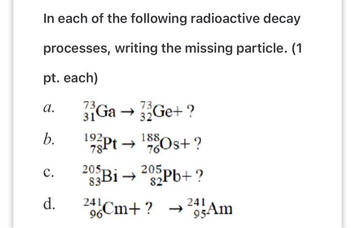 Solved In each of the following radioactive decay processes, | Chegg.com