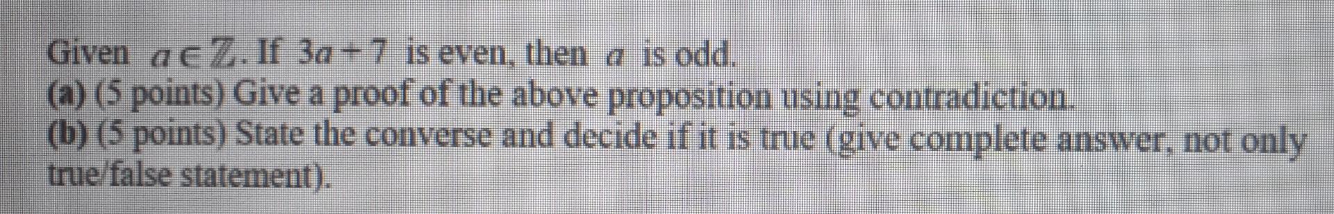 Solved Given a € Z. If 3a + 7 is even, then a is odd. (a) (5 | Chegg.com
