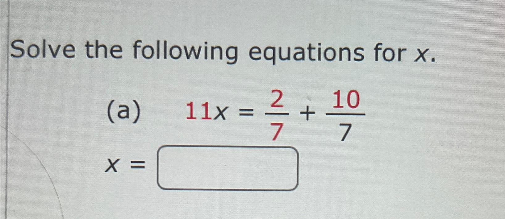 Solved Solve the following equations for x.(a) 11x=27+107x= | Chegg.com