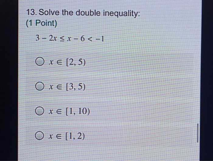 Solved 13. Solve the double inequality: (1 Point) 3 - 2x | Chegg.com