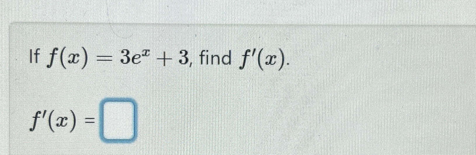 Solved If f(x)=3ex+3, ﻿find f'(x)f'(x)= | Chegg.com