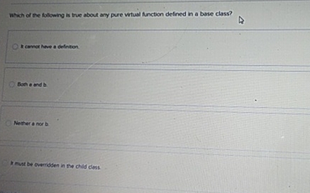 Solved Which of the following is true about any pure virtual | Chegg.com