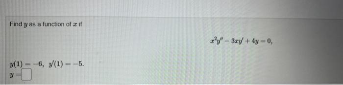 Solved Find y as a function of x if x2y′′−3xy′+4y=0 | Chegg.com