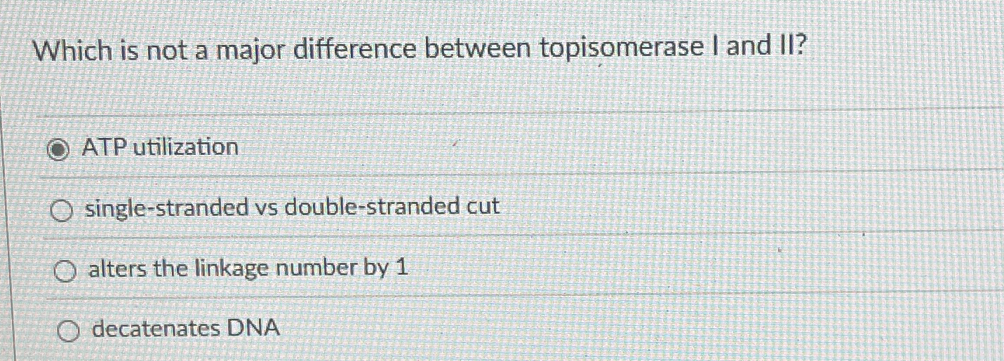 Solved Which is not a major difference between topisomerase | Chegg.com