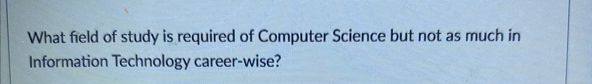 Solved What field of study is required of Computer Science | Chegg.com