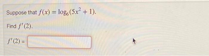 Solved Suppose that f(x)=log6(5x2+1) Find f′(2) f′(2)= | Chegg.com