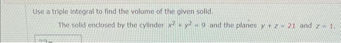 Solved Use a triple integral to find the volume of the given | Chegg.com