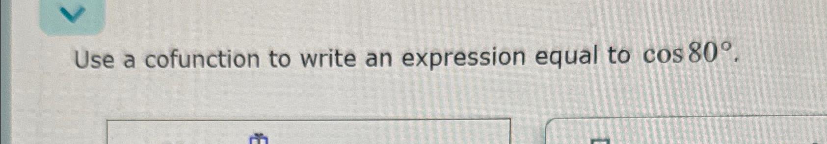 Solved Use a cofunction to write an expression equal to | Chegg.com