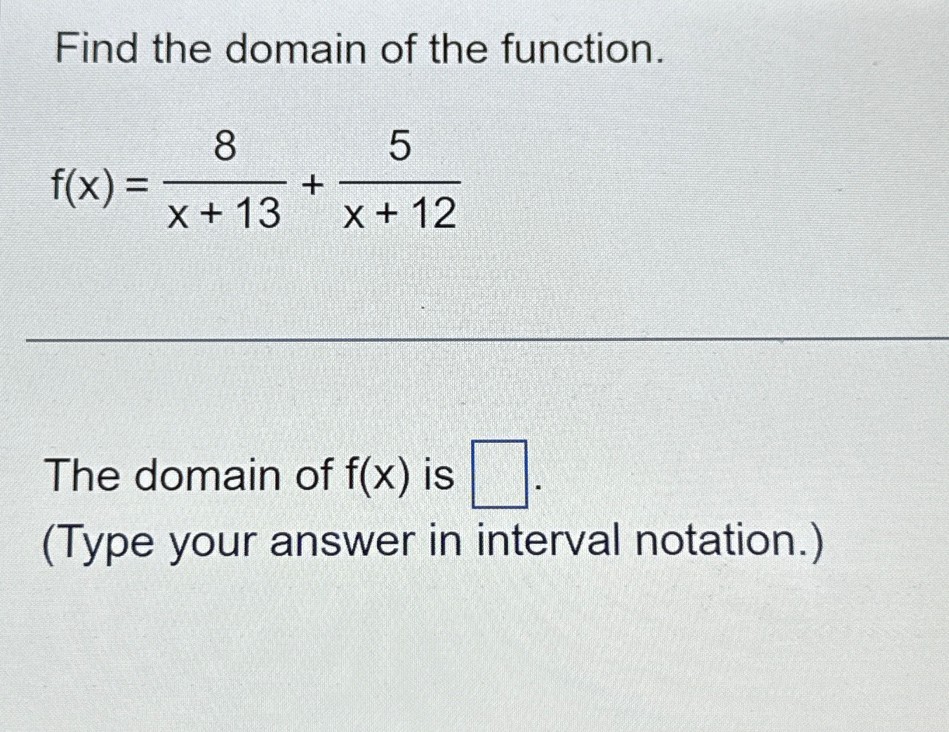 Solved Find The Domain Of The Function F X 8x 13 5x 12the