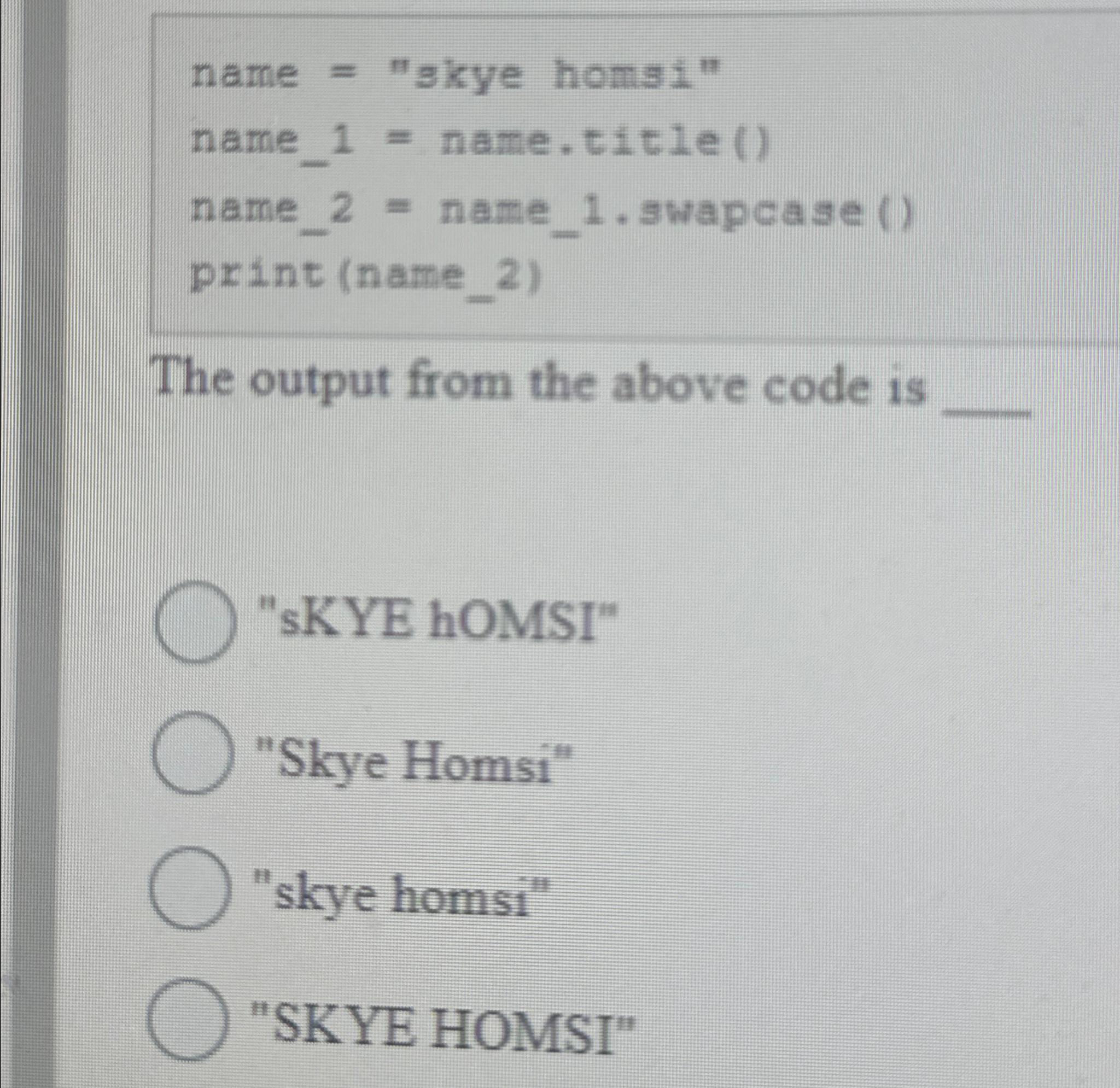Solved name = ﻿"skye homsi"name_1 = ﻿name,title()name_2 = | Chegg.com