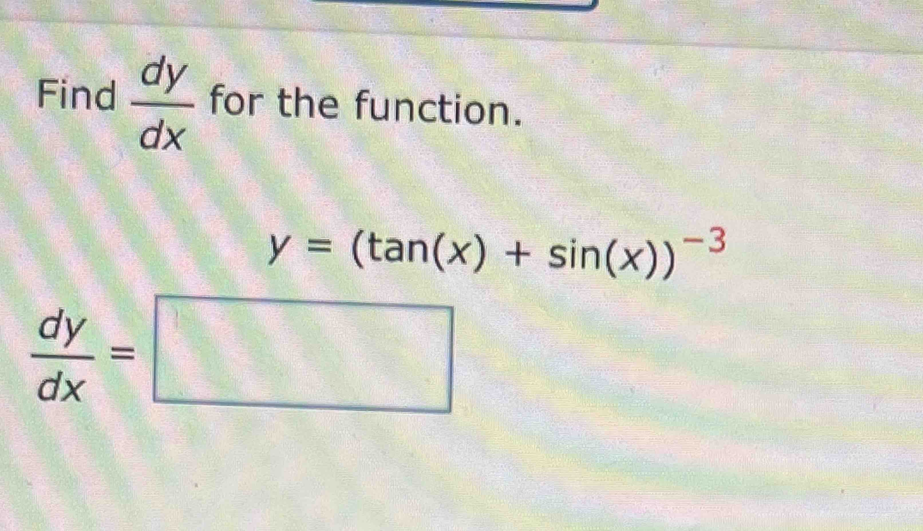 Solved Find dydx ﻿for the function.y=(tan(x)+sin(x))-3dydx= | Chegg.com