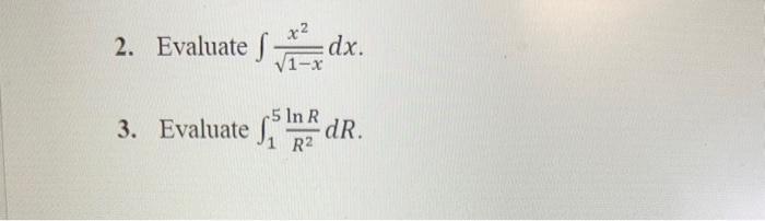 Solved 2. Evaluate ∫1−xx2dx. 3. Evaluate ∫15R2lnRdR. | Chegg.com Solved 2. Evaluate ∫1−xx2dx. 3. Evaluate ∫15R2lnRdR. | Chegg.com