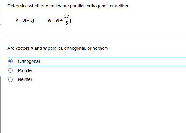 [Solved]: Determine whether v and w are parallel, orthogonal