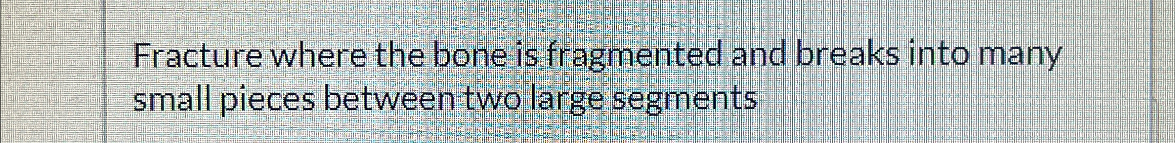 Solved Fracture where the bone is fragmented and breaks into | Chegg.com