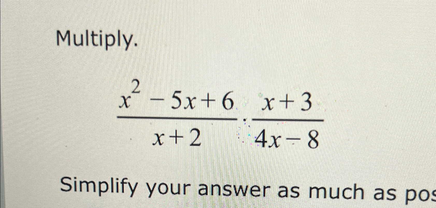 Solved Multiply.x2-5x+6x+2*x+34x-8Simplify your answer as | Chegg.com