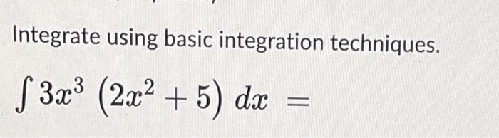 Solved Integrate using basic integration techniques. | Chegg.com