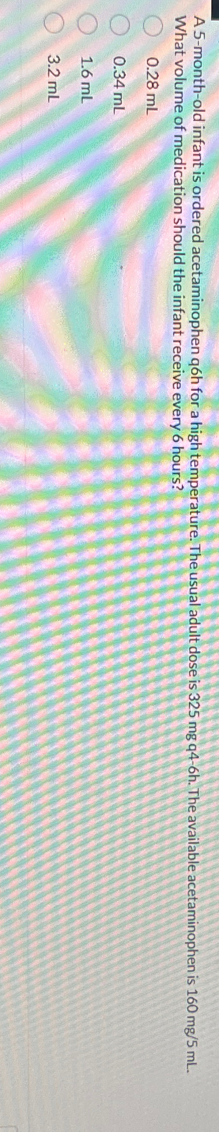 Solved A 5-month-old infant is ordered acetaminophen q6h for | Chegg.com