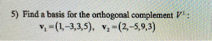 Solved 5) Find a basis for the orthogonal complement V1 : | Chegg.com