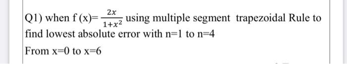 Solved 2x Q1) when f(x)= 1+x2 using multiple segment | Chegg.com