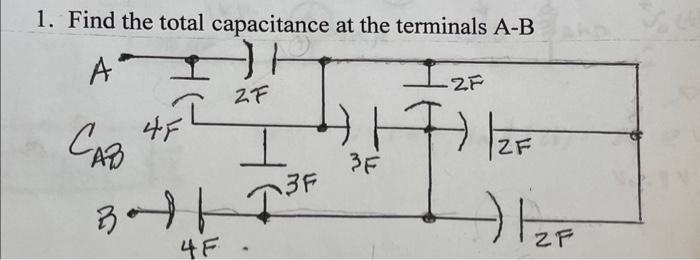 Solved 1. Find the total capacitance at the terminals A-B | Chegg.com