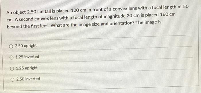 Solved An object 2.50 cm tall is placed 100 cm in front of a | Chegg.com