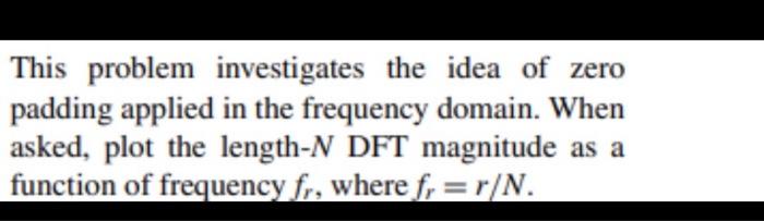 Solved This problem investigates the idea of zero padding | Chegg.com