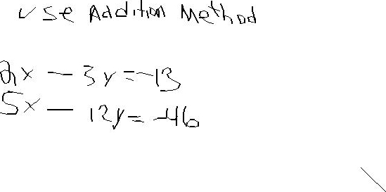 Solved Use Addition Method: 2x - 3y = -13 5x - 12 y = -46 | Chegg.com