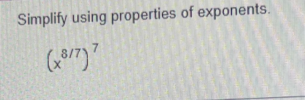 Solved Simplify using properties of exponents.(x87)7 | Chegg.com