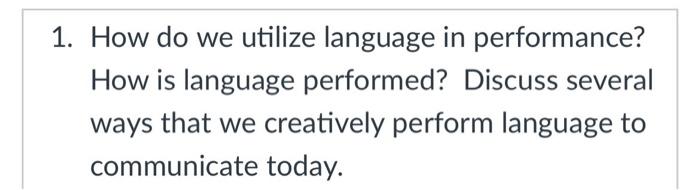 Solved 1. How do we utilize language in performance? How is | Chegg.com