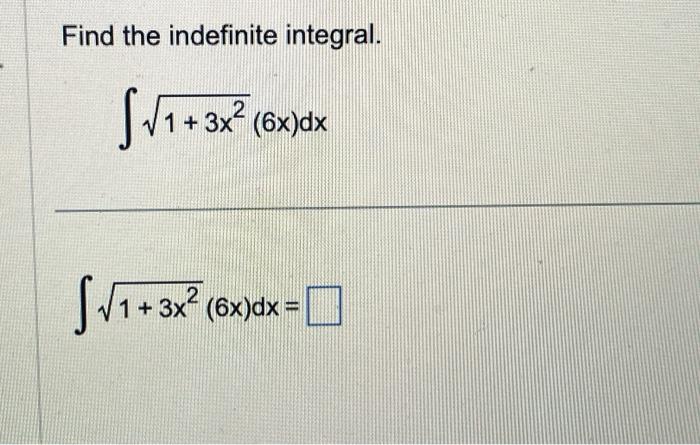 Solved Find the indefinite integral. ∫1+3x2(6x)dx | Chegg.com