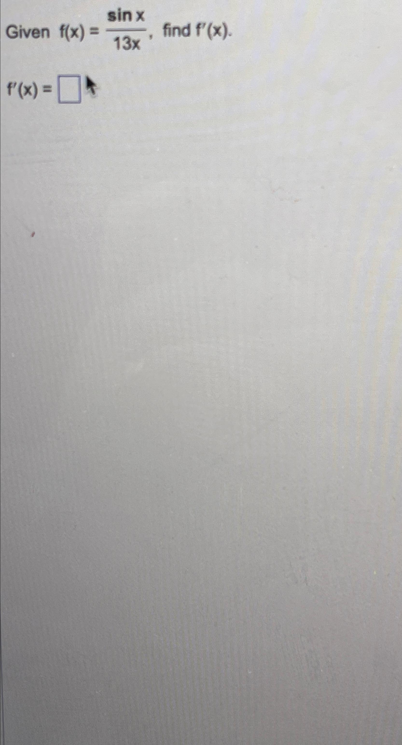 Solved Given f(x)=sinx13x, ﻿find f'(x)f'(x)= | Chegg.com